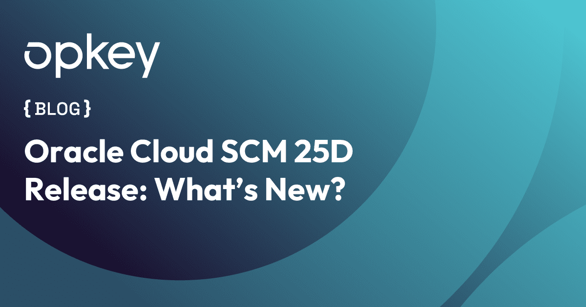 Oracle Cloud SCM 25D Release: What’s New? - Opkey
